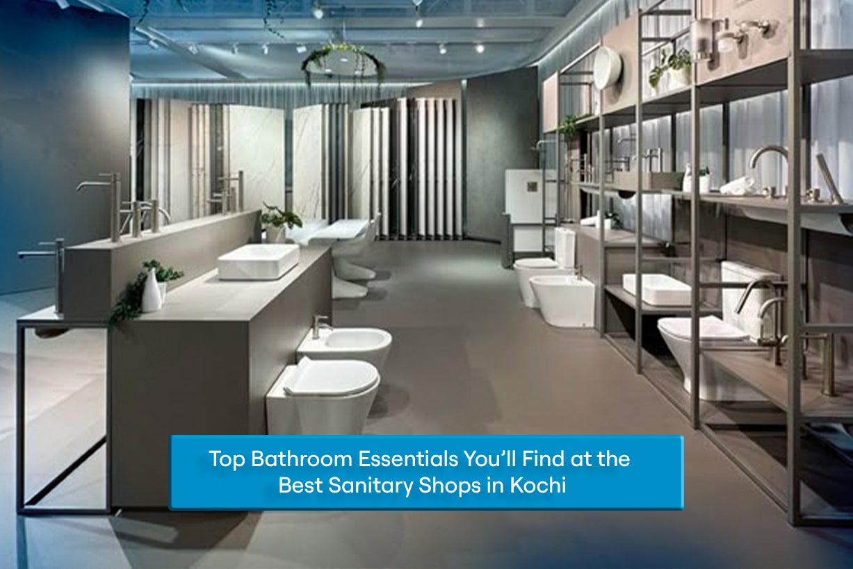 Top Bathroom Essentials You’ll Find at the Best Sanitary Shops in Kochi ...